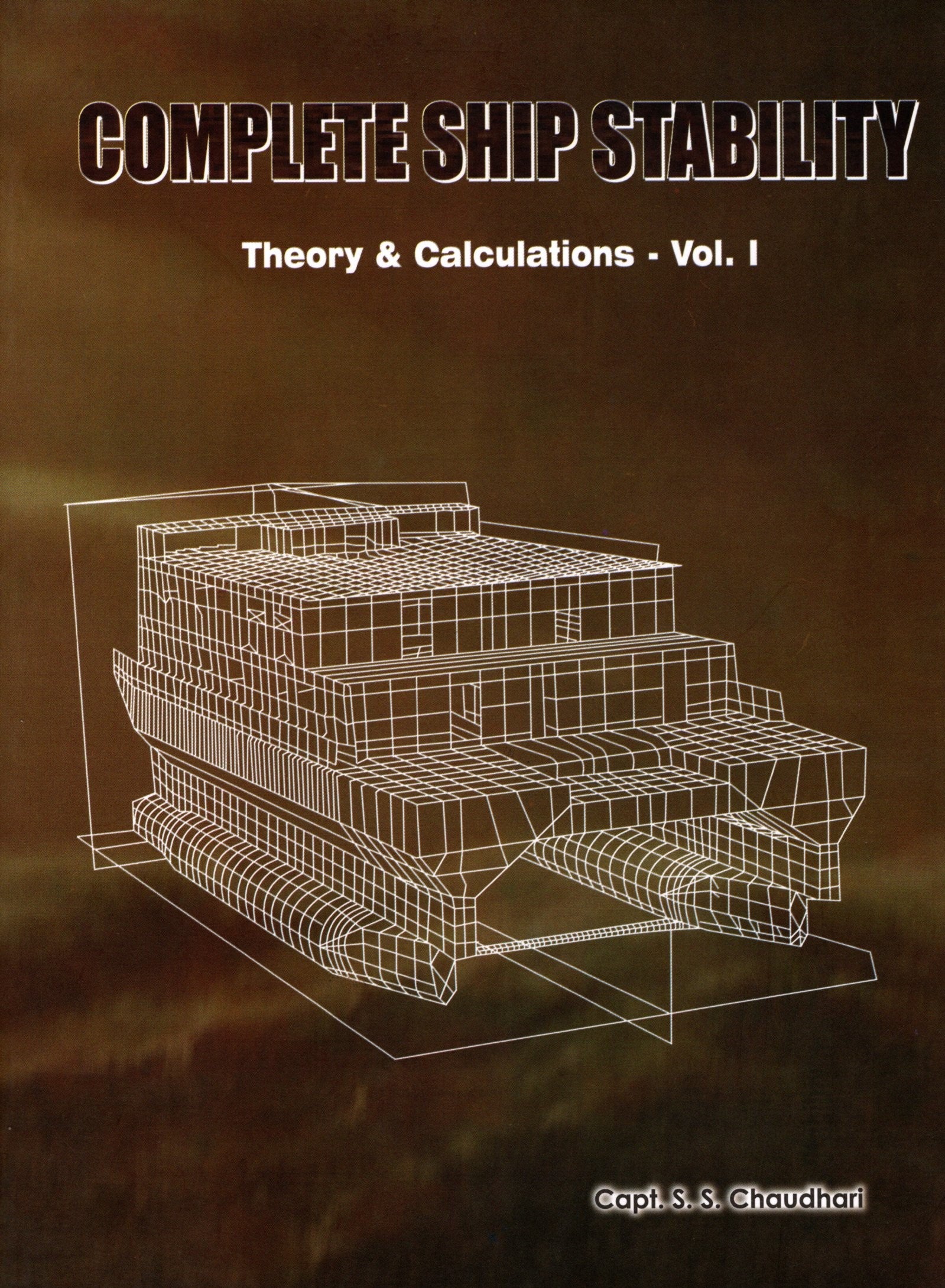 Complete Ship Stability (Theory & Calculations - Vol.I )- Capt.S.S. Ch